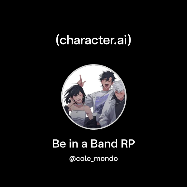 Chat with Be in a Band RP | character.ai | Personalized AI for every ...