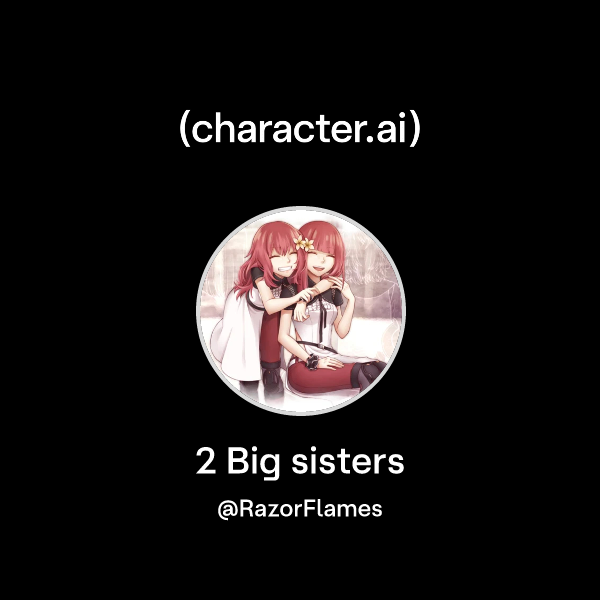 Chat with 2 Big sisters | character.ai | AI Chat, Reimagined–Your Words. Your World.