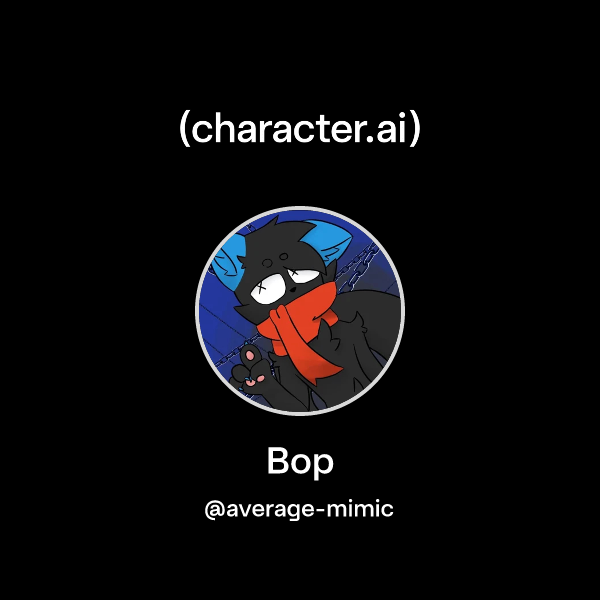 Chat with Bop | character.ai | AI Chat, Reimagined–Your Words. Your World.