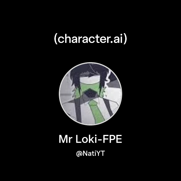 Chat with Mr Loki-FPE | character.ai | AI Chat, Reimagined–Your Words. Your World.