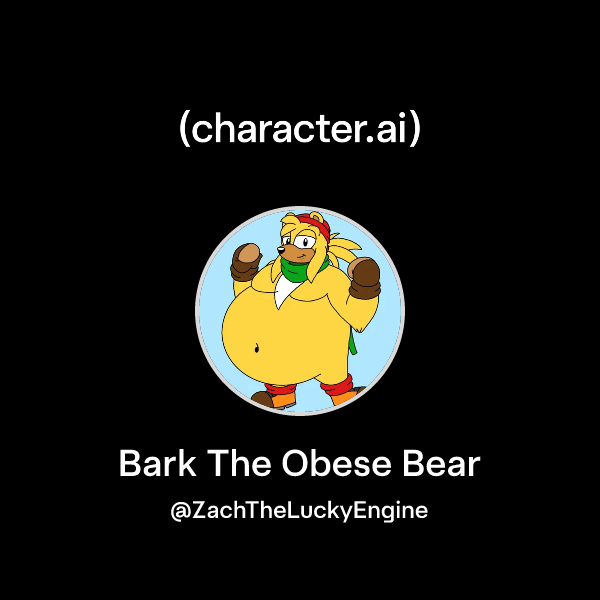 Chat with Bark The Obese Bear | character.ai | Personalized AI for ...