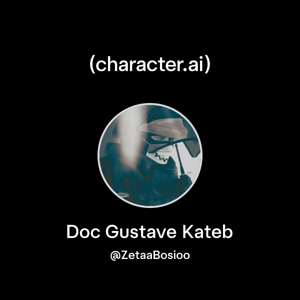 Chat with Doc Gustave Kateb | character.ai | AI Chat, Reimagined–Your ...