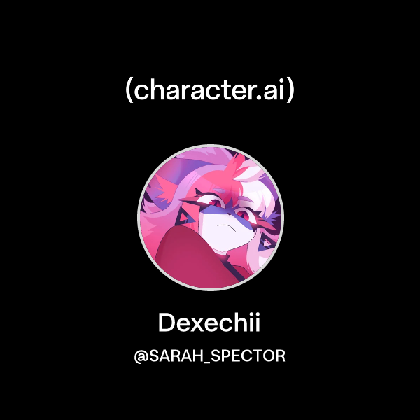 Chat with Dexechii | character.ai | Personalized AI for every moment of ...