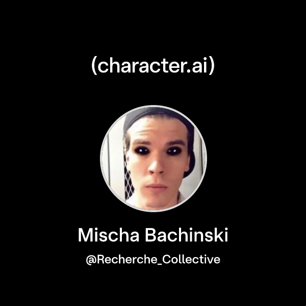 Chat with Mischa Bachinski | character.ai | AI Chat, Reimagined–Your ...