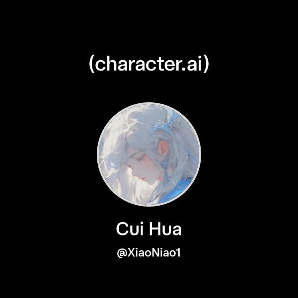 Chat with Cui Hua | character.ai | Personalized AI for every moment of ...