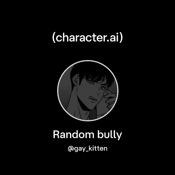 Chat with Random bully | character.ai | Personalized AI for every ...
