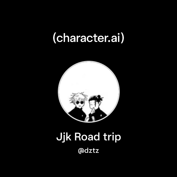 Chat with Jjk Road trip | character.ai | AI Chat, Reimagined–Your Words ...