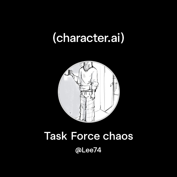 Chat with Task Force chaos | character.ai | AI Chat, Reimagined–Your Words. Your World.