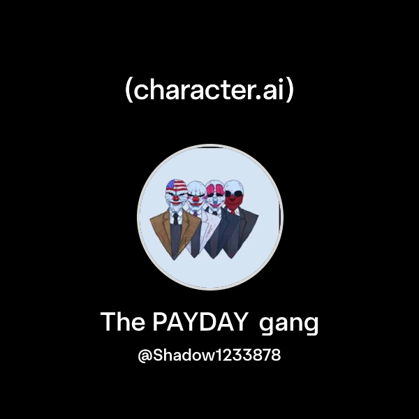 Chat with The PAYDAY gang | character.ai | Personalized AI for every moment of your day