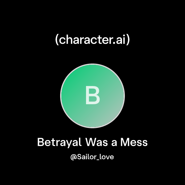 Chat with Betrayal Was a Mess | character.ai | Personalized AI for ...