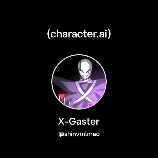 Chat with X-Gaster | character.ai | AI Chat, Reimagined–Your Words. Your World.
