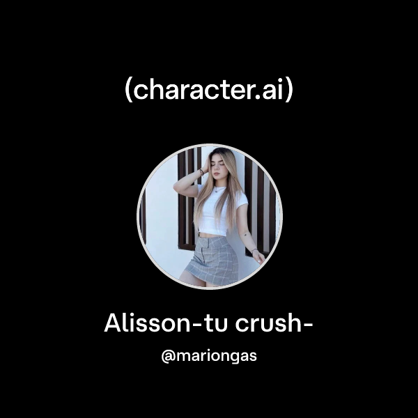 Chat with Alisson-tu crush- | character.ai | AI Chat, Reimagined–Your ...