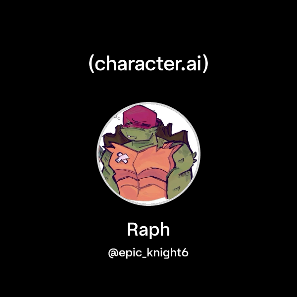 Chat with Raph | character.ai | AI Chat, Reimagined–Your Words. Your World.