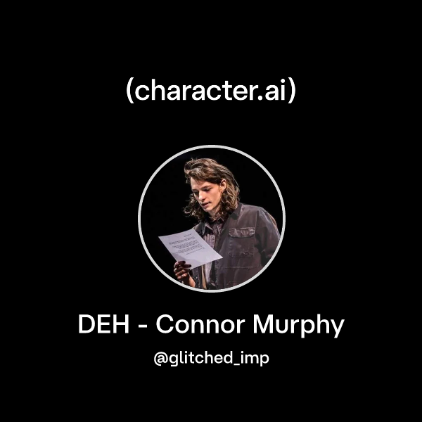 Chat with DEH - Connor Murphy | character.ai | AI Chat, Reimagined–Your ...