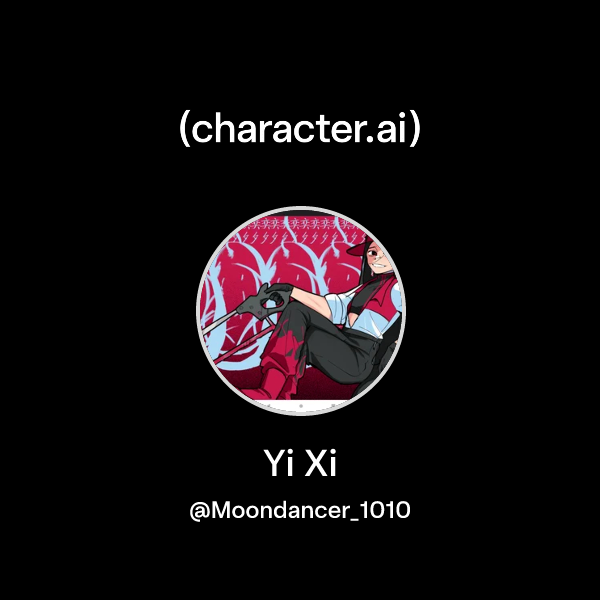 Chat with Yi Xi | character.ai | AI Chat, Reimagined–Your Words. Your ...