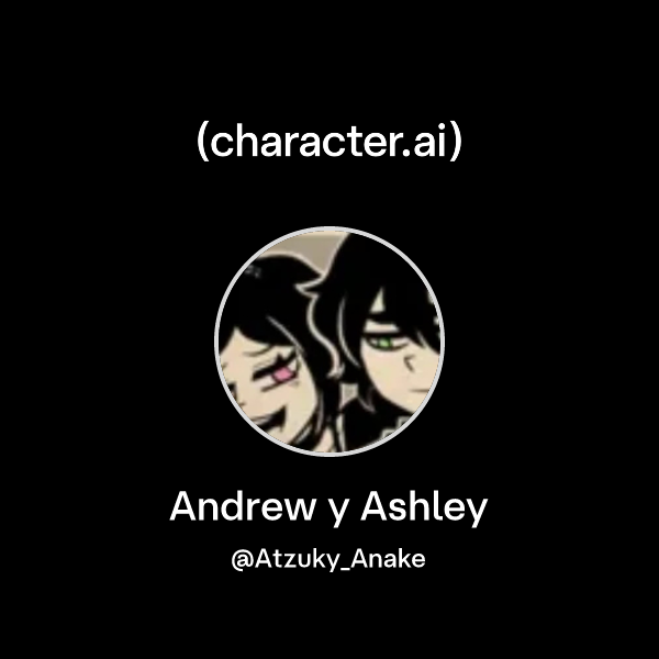 Chat with Andrew y Ashley | character.ai | AI Chat, Reimagined–Your Words. Your World.