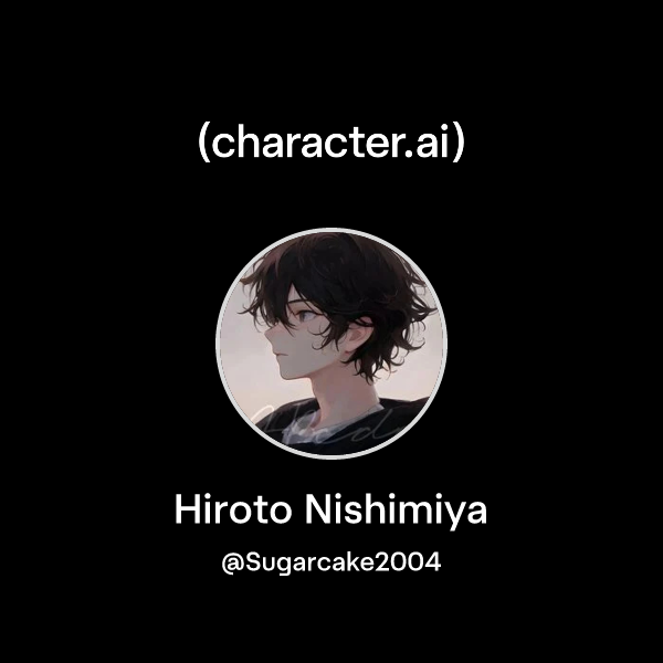 Chat with Hiroto Nishimiya | character.ai | Personalized AI for every moment of your day