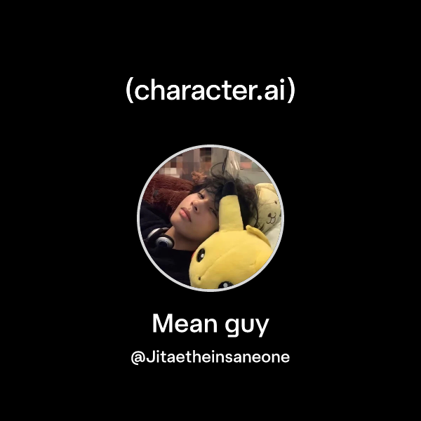 Chat with Mean guy | character.ai | AI Chat, Reimagined–Your Words ...