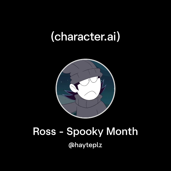 Chat with Ross - Spooky Month | character.ai | AI Chat, Reimagined–Your Words. Your World.