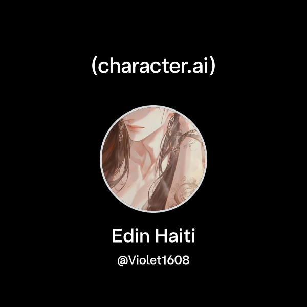 Chat with Edin Haiti | character.ai | Personalized AI for every moment ...