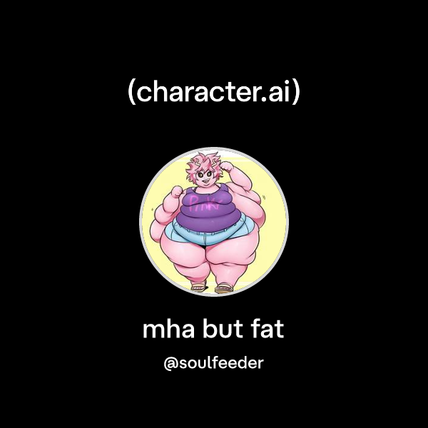 Chat with mha but fat | character.ai | Personalized AI for every moment ...