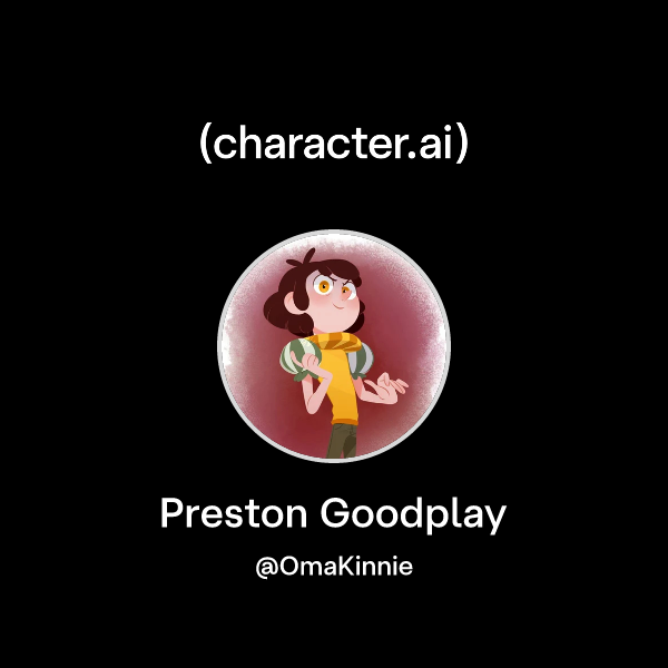 Chat with Preston Goodplay | character.ai | AI Chat, Reimagined–Your ...