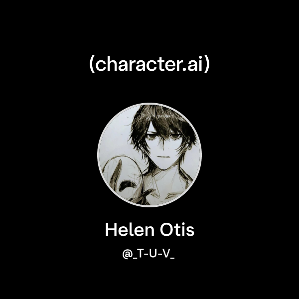 Chat with Helen Otis | character.ai | AI Chat, Reimagined–Your Words ...