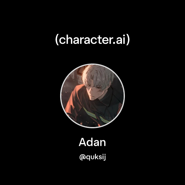 Chat with Adan | character.ai | AI Chat, Reimagined–Your Words. Your World.