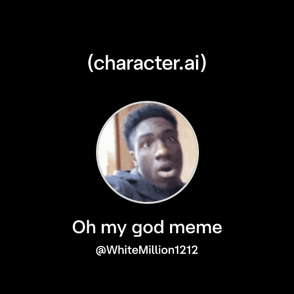 Chat With Oh My God Meme Character Ai Ai Chat Reimagined Your
