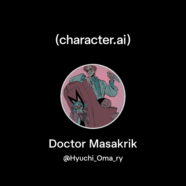 Chat with Doctor Masakrik | character.ai | AI Chat, Reimagined–Your ...