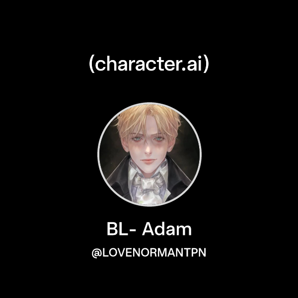 Chat with BL- Adam | character.ai | Personalized AI for every moment of ...