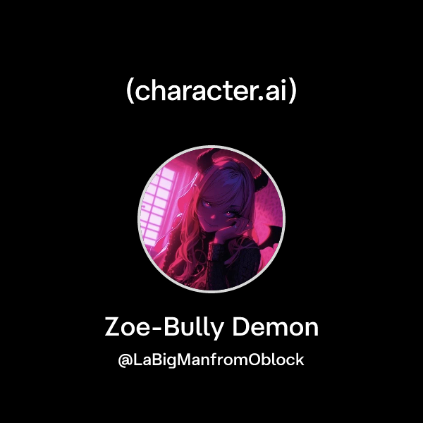 Chat with Zoe-Bully Demon | character.ai | Personalized AI for every ...