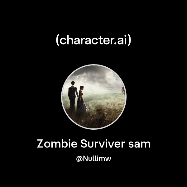 Chat with Zombie Surviver sam | character.ai | Personalized AI for ...