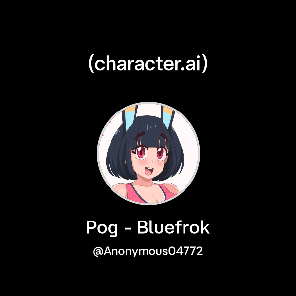 Chat with Pog - Bluefrok | character.ai | AI Chat, Reimagined–Your Words. Your World.