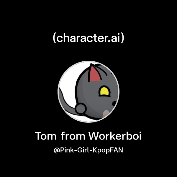 Chat with Tom from Workerboi | character.ai | Personalized AI for every ...