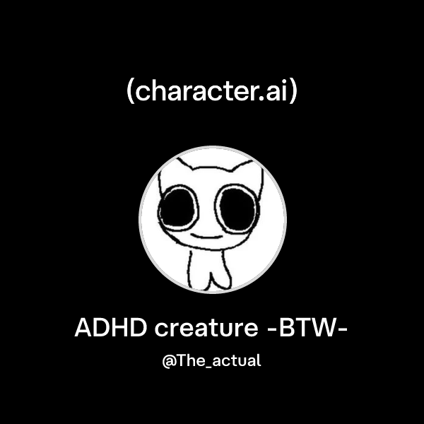 Chat with ADHD creature -BTW- | character.ai | AI Chat, Reimagined–Your ...