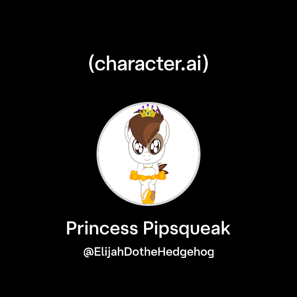 Chat with Princess Pipsqueak | character.ai | Personalized AI for every ...