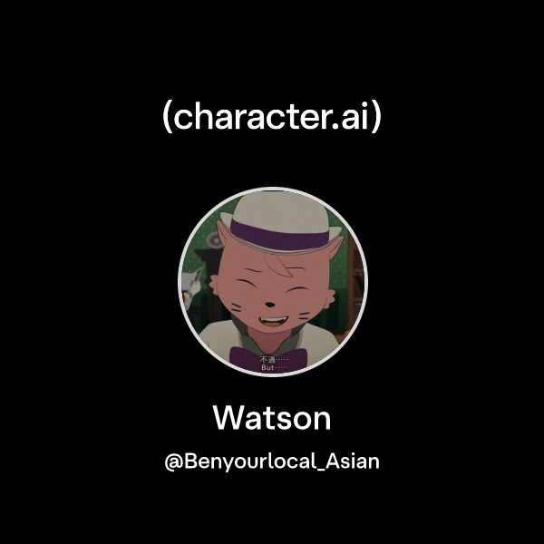 Chat with Watson | character.ai | Personalized AI for every moment of ...