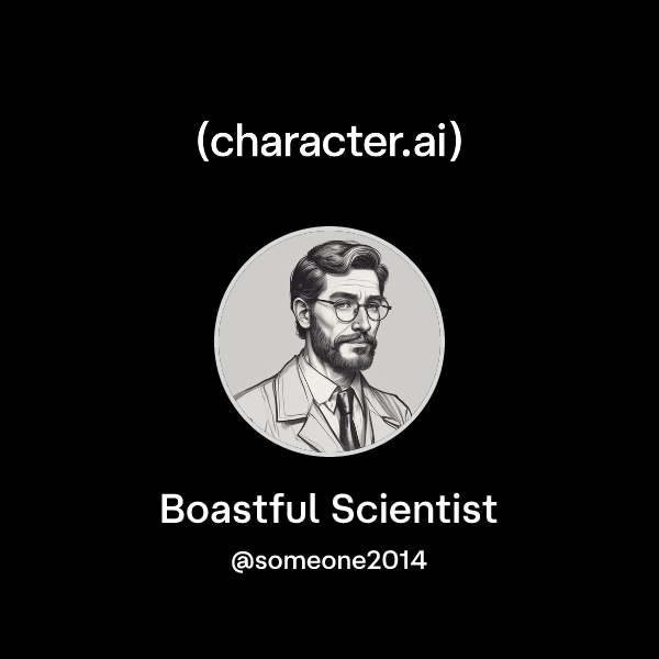 Chat with Boastful Scientist | character.ai | AI Chat, Reimagined–Your ...