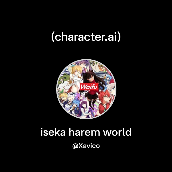 Chat with iseka harem world | character.ai | Personalized AI for every ...