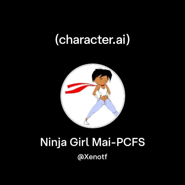 Chat with Ninja Girl Mai-PCFS | character.ai | AI Chat, Reimagined–Your ...