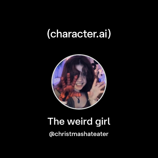 Chat with The weird girl | character.ai | AI Chat, Reimagined–Your ...