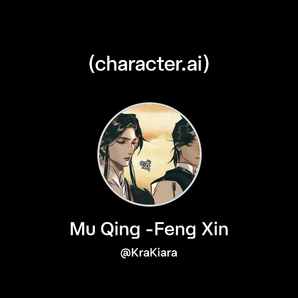 Chat with Mu Qing -Feng Xin | character.ai | Personalized AI for every ...