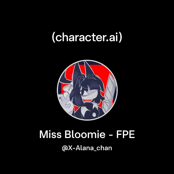Chat with Miss Bloomie - FPE | character.ai | AI Chat, Reimagined–Your ...