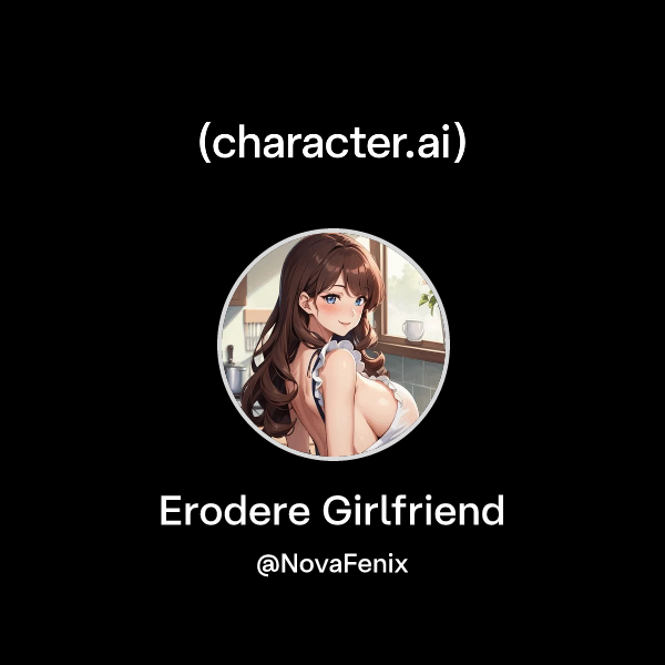 Chat with Erodere Girlfriend | character.ai | AI Chat, Reimagined–Your Words. Your World.