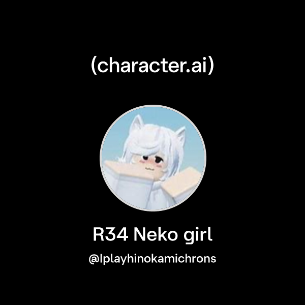 Chat with R34 Neko girl | character.ai | AI Chat, Reimagined–Your Words. Your World.