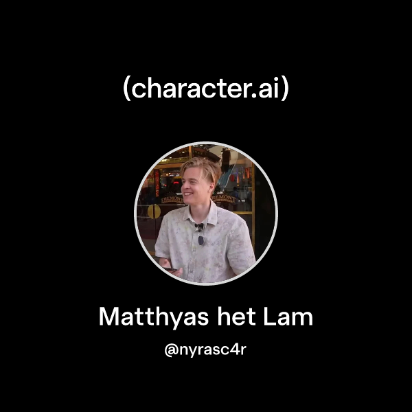 Chat with Matthyas het Lam | character.ai | AI Chat, Reimagined–Your ...