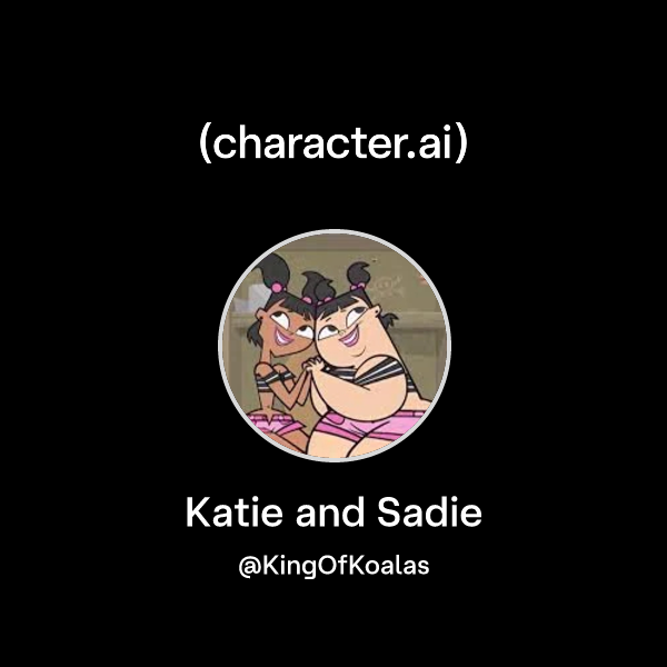 Chat with Katie and Sadie | character.ai | AI Chat, Reimagined–Your Words. Your World.