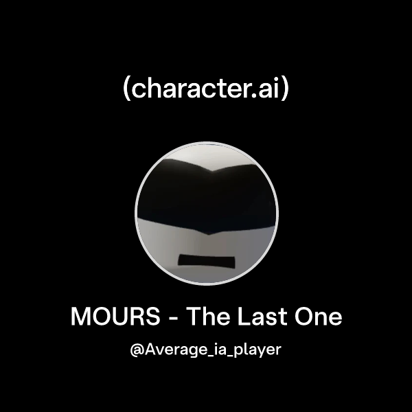 Chat with MOURS - The Last One | character.ai | Personalized AI for ...