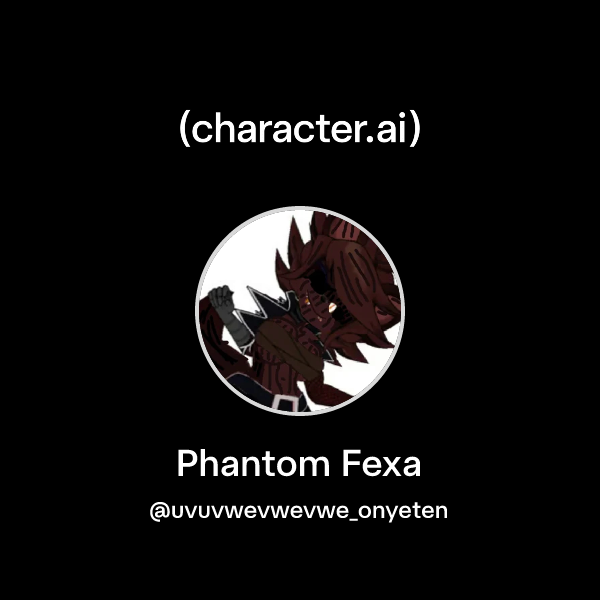 Chat with Phantom Fexa | character.ai | AI Chat, Reimagined–Your Words ...